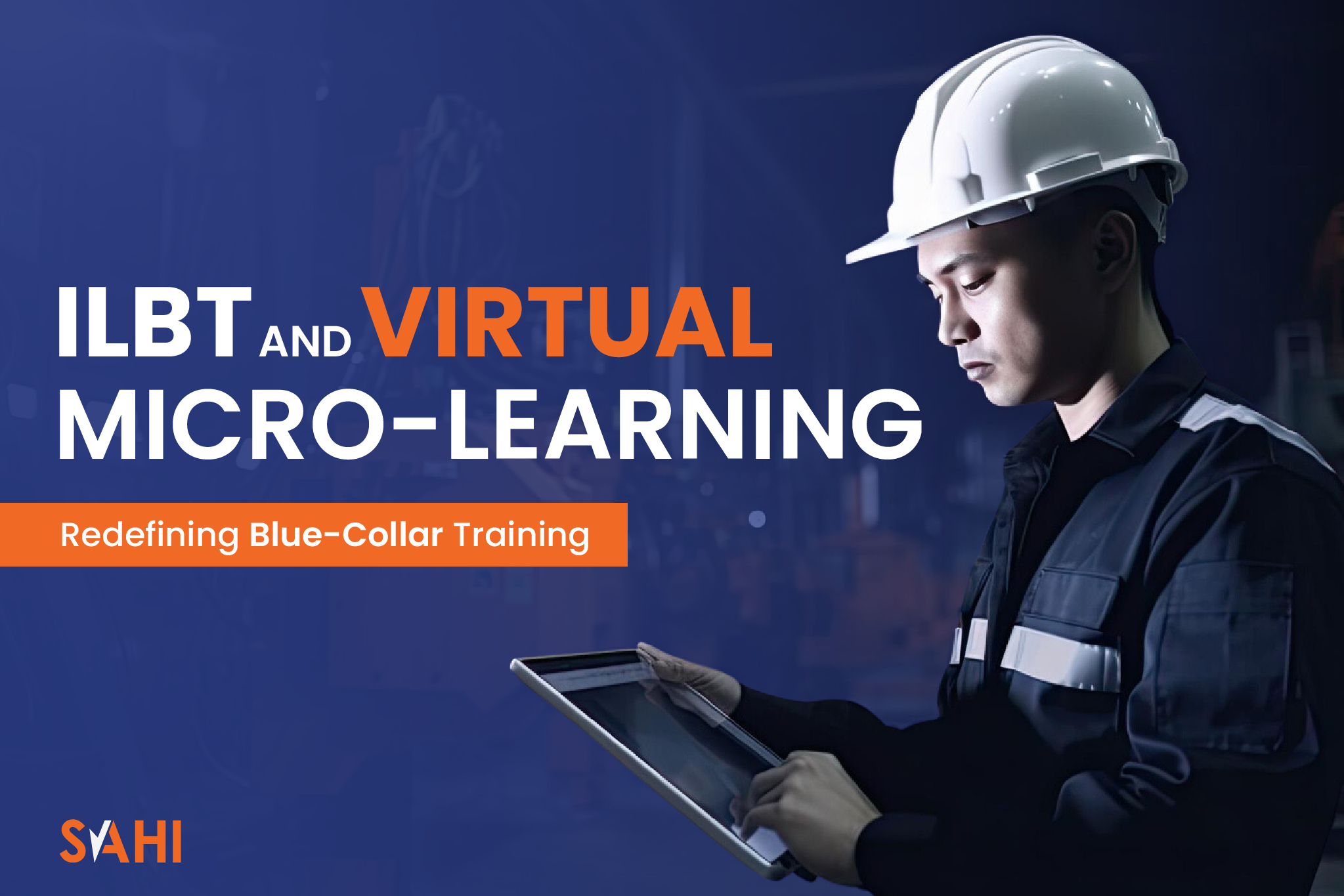 ILBT & Virtual Micro Learning: Redefining Blue-Collar Training