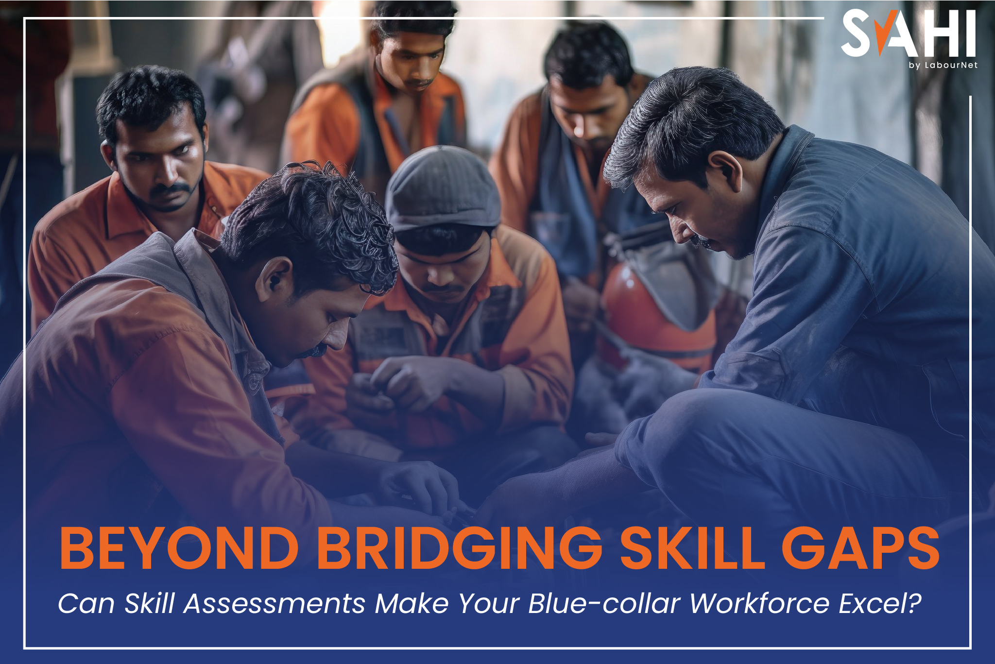 Skill Assessments For Blue-Collar Workforce | SAHI Inc.